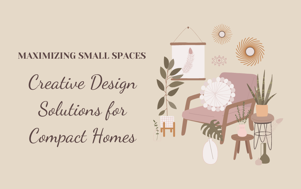 Maximizing Small Spaces: Creative Design Solutions for Compact Homes